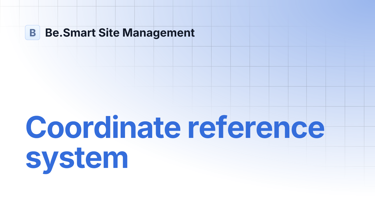 Coordinate reference system | Be.Smart Site Management