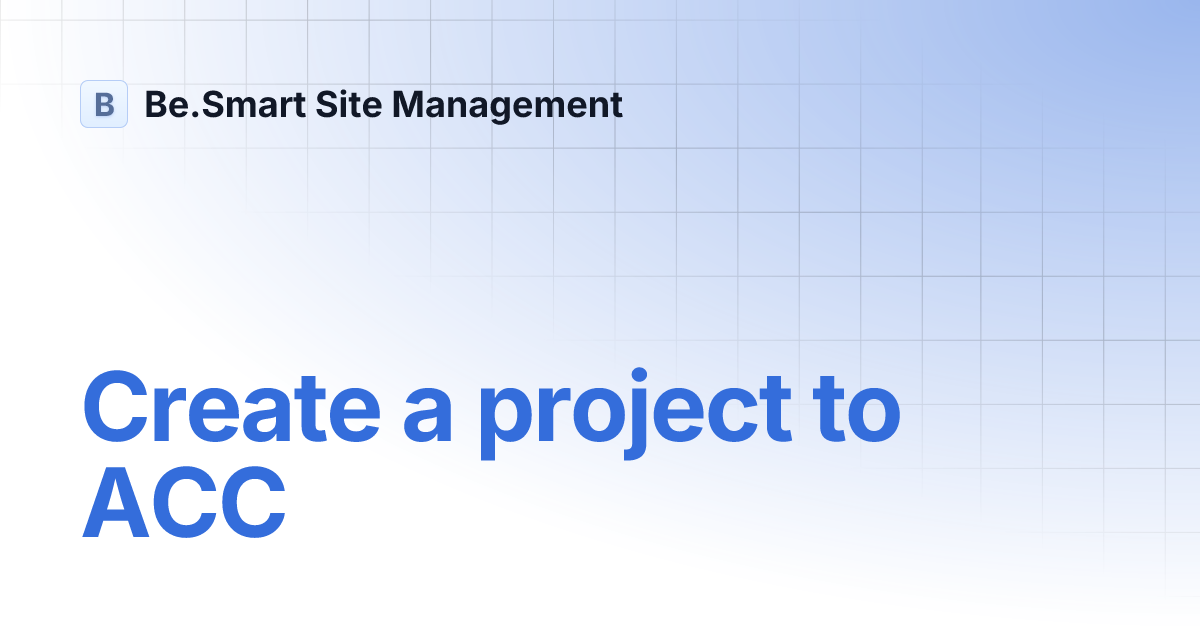Create a project to ACC | Be.Smart Site Management
