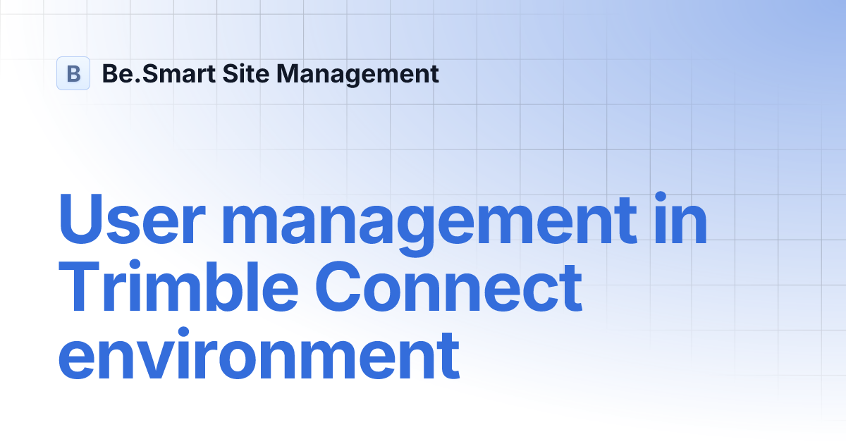 User management in Trimble Connect environment | Be.Smart Site Management