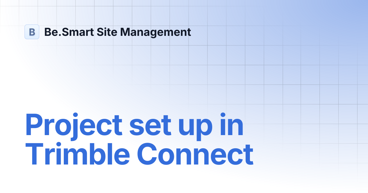 Project set up in Trimble Connect | Be.Smart Site Management