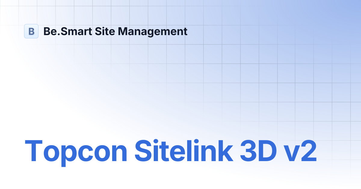 Topcon Sitelink 3D v2 | Be.Smart Site Management
