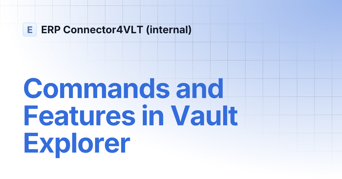 Commands and Features in Vault Explorer | ERP Connector4VLT (internal)