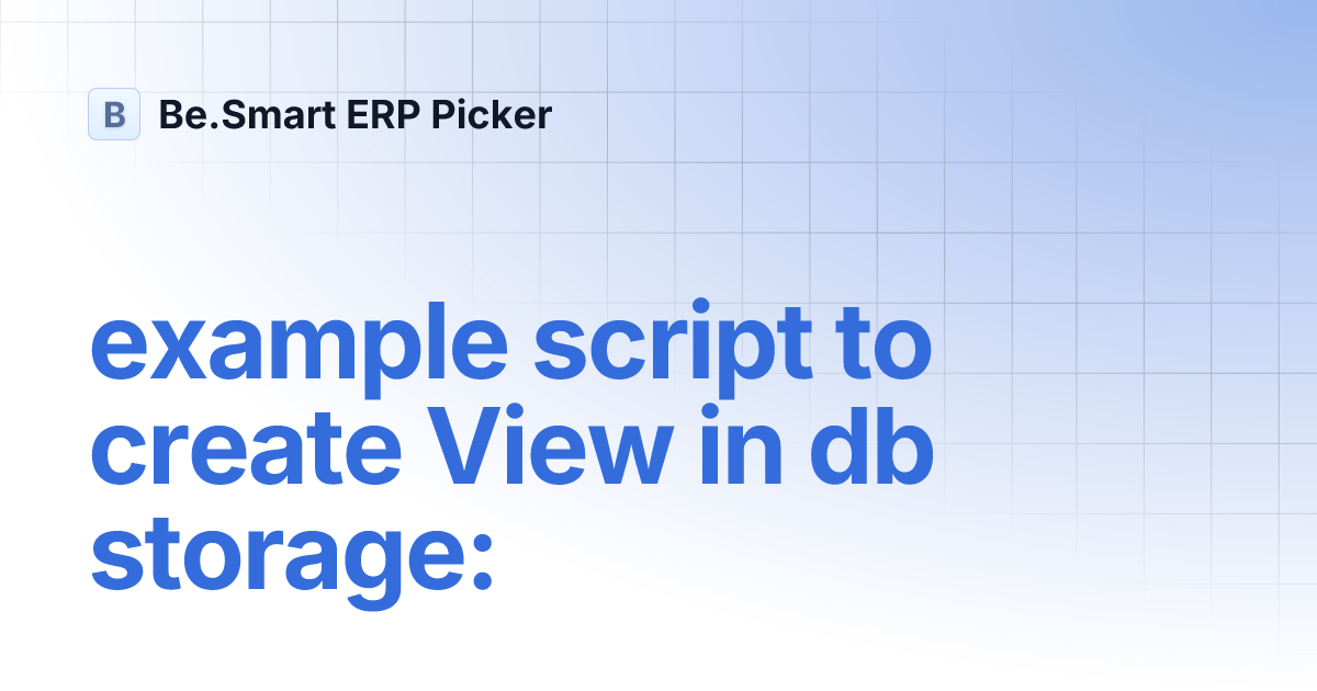 example script to create View in db storage: | Be.Smart ERP Picker
