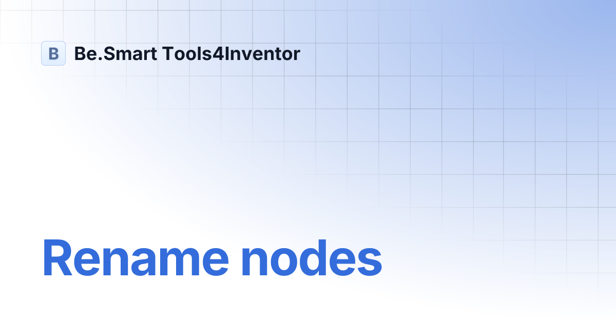 Rename nodes | Be.Smart Tools4Inventor