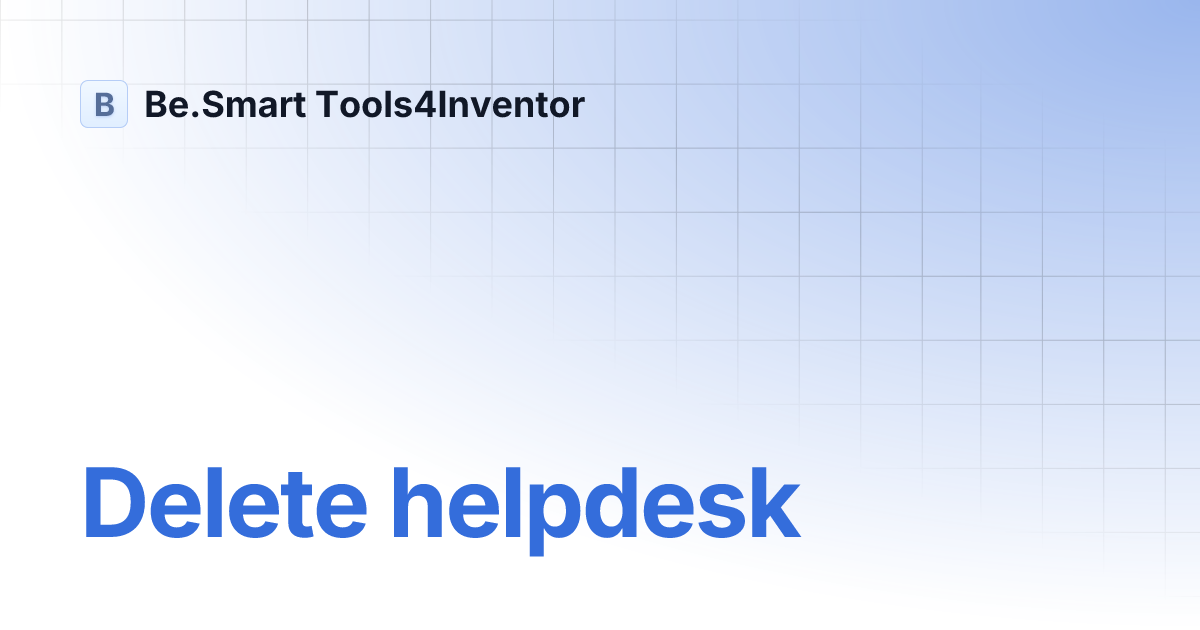 Delete helpdesk | Be.Smart Tools4Inventor