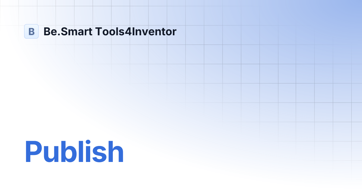 Publish | Be.Smart Tools4Inventor