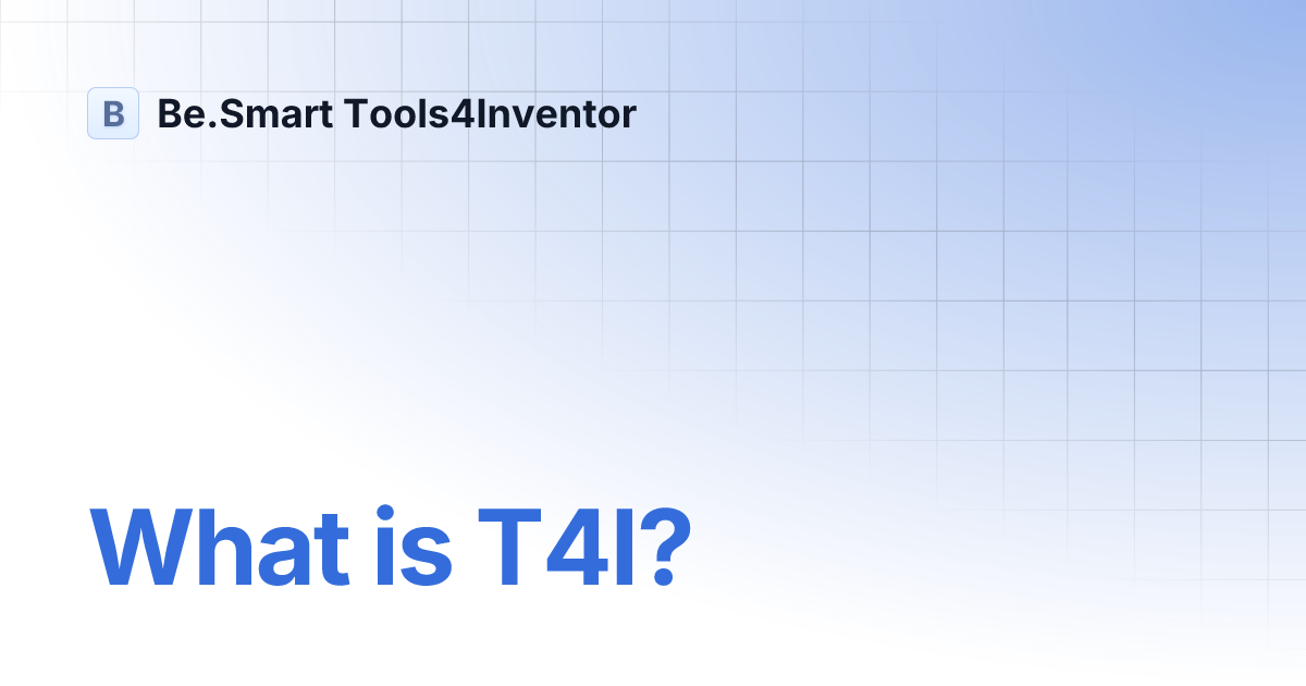 What is T4I? | Be.Smart Tools4Inventor